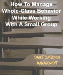 How To Manage Whole-Class Behavior While Working With A Small Group ...