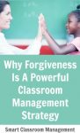 Why Forgiveness Is A Powerful Classroom Management Strategy Smart ...