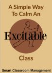 A Simple Way To Calm An Excitable Class Smart Classroom Management