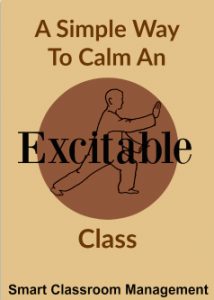 A Simple Way To Calm An Excitable Class Smart Classroom Management