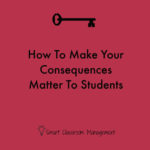 How To Make Your Consequences Matter To Students - Smart Classroom ...