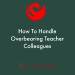 How To Handle Overbearing Teacher Colleagues Smart Classroom Management