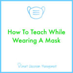 How To Teach While Wearing A Mask Smart Classroom Management