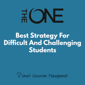 The One Best Strategy For Difficult And Challenging Students Smart ...