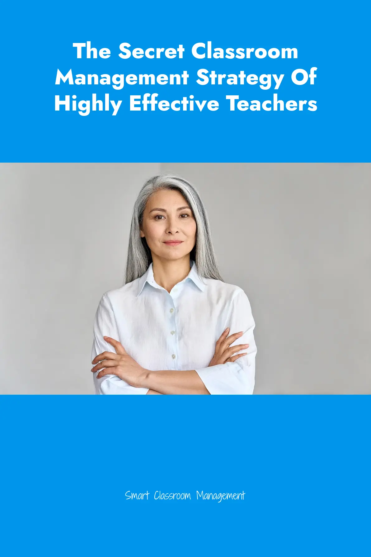 The Secret Classroom Management Strategy Of Highly Effective Teachers ...