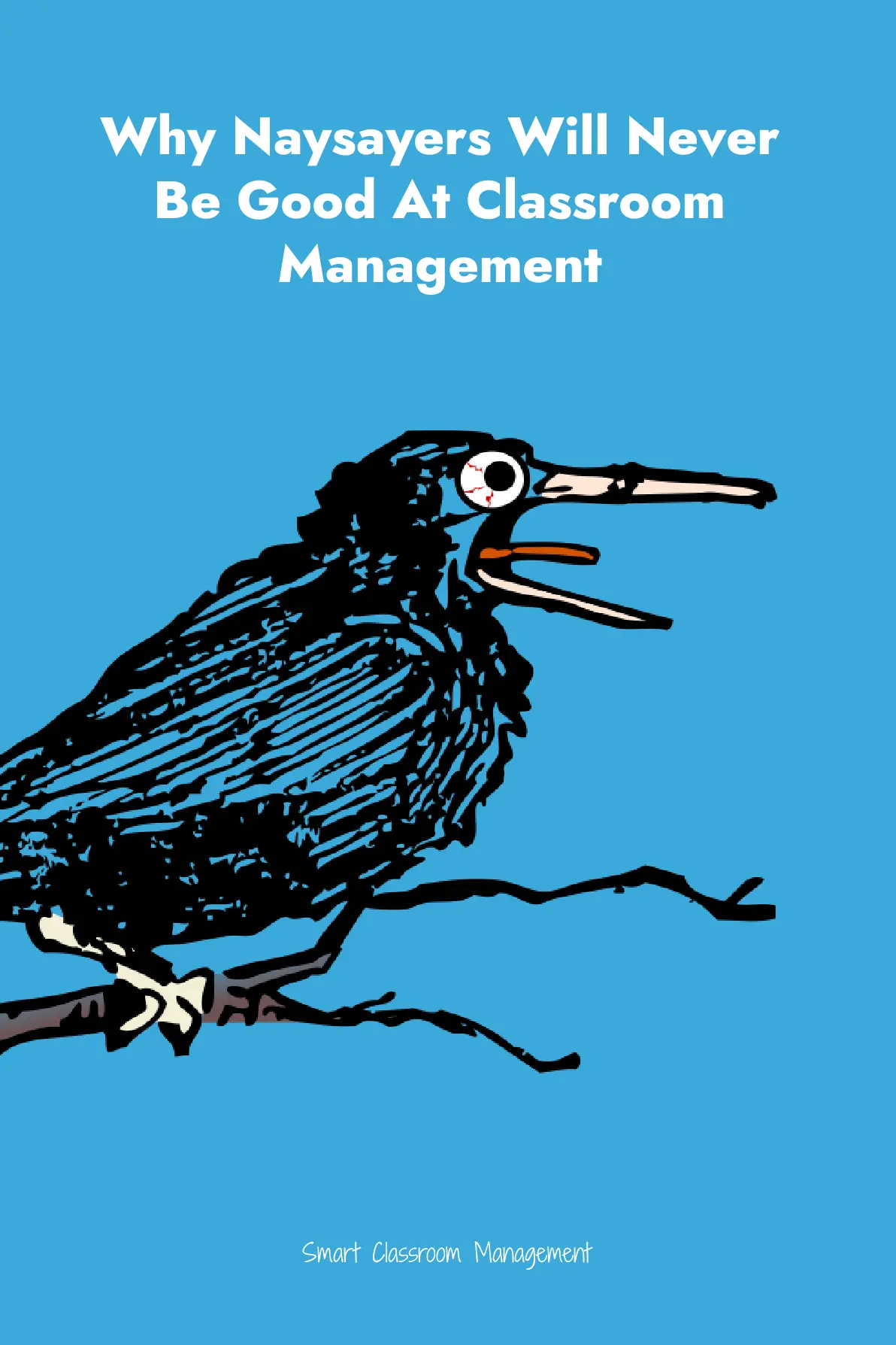 Why Naysayers Will Never Be Good At Classroom Management Smart ...